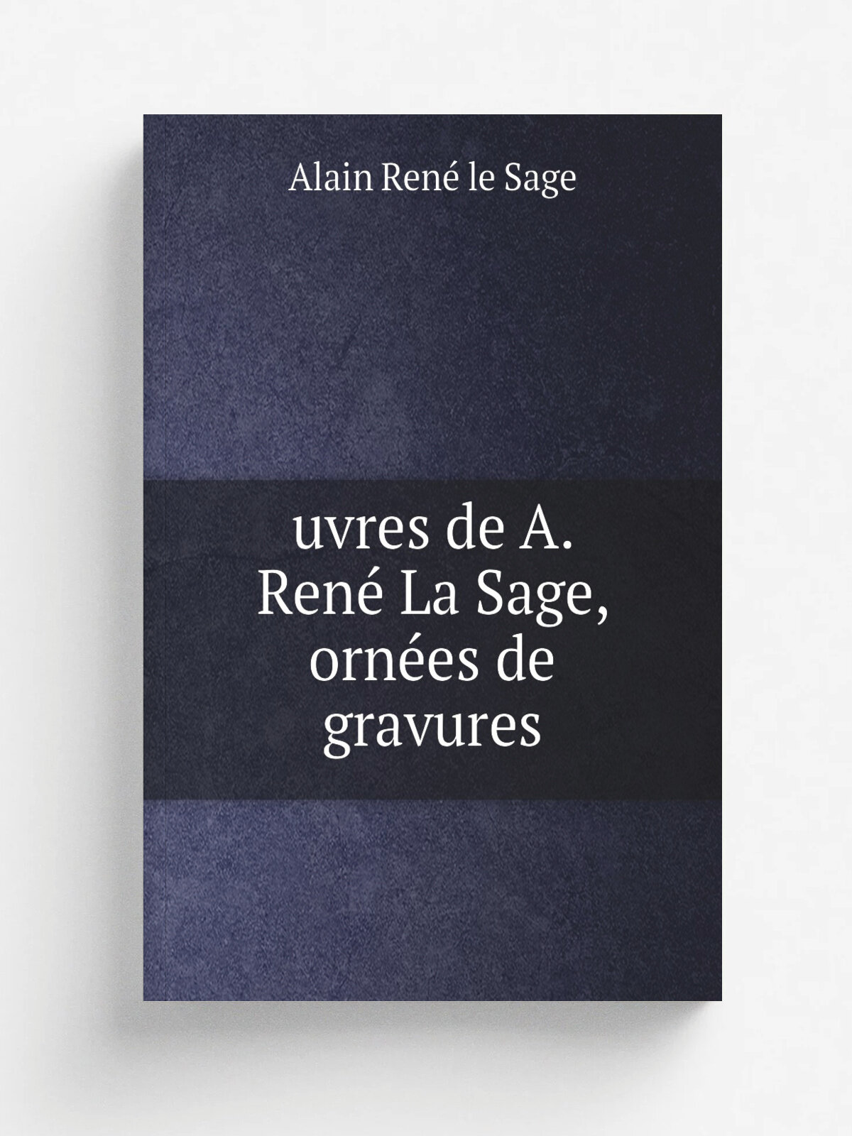 Uvres de A. Ren. La Sage, orn.es de gravures | Alain Ren. le Sage | 1828 | Paris, . Ledoux | Репринт