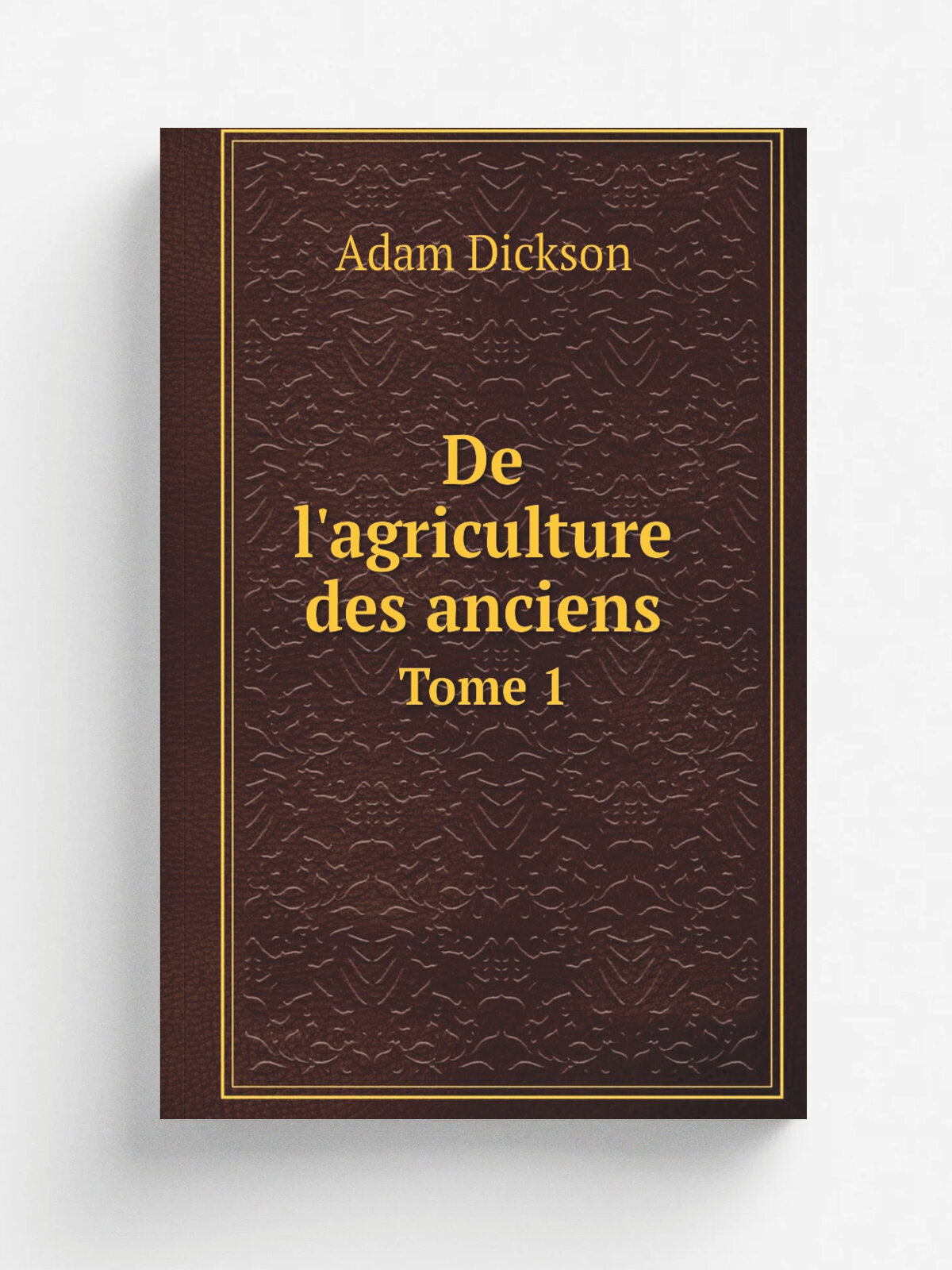 De l'agriculture des anciens. Tome 1 | Adam Dickson | 1802 | Paris : Chez H.J. Jansen | Репринт