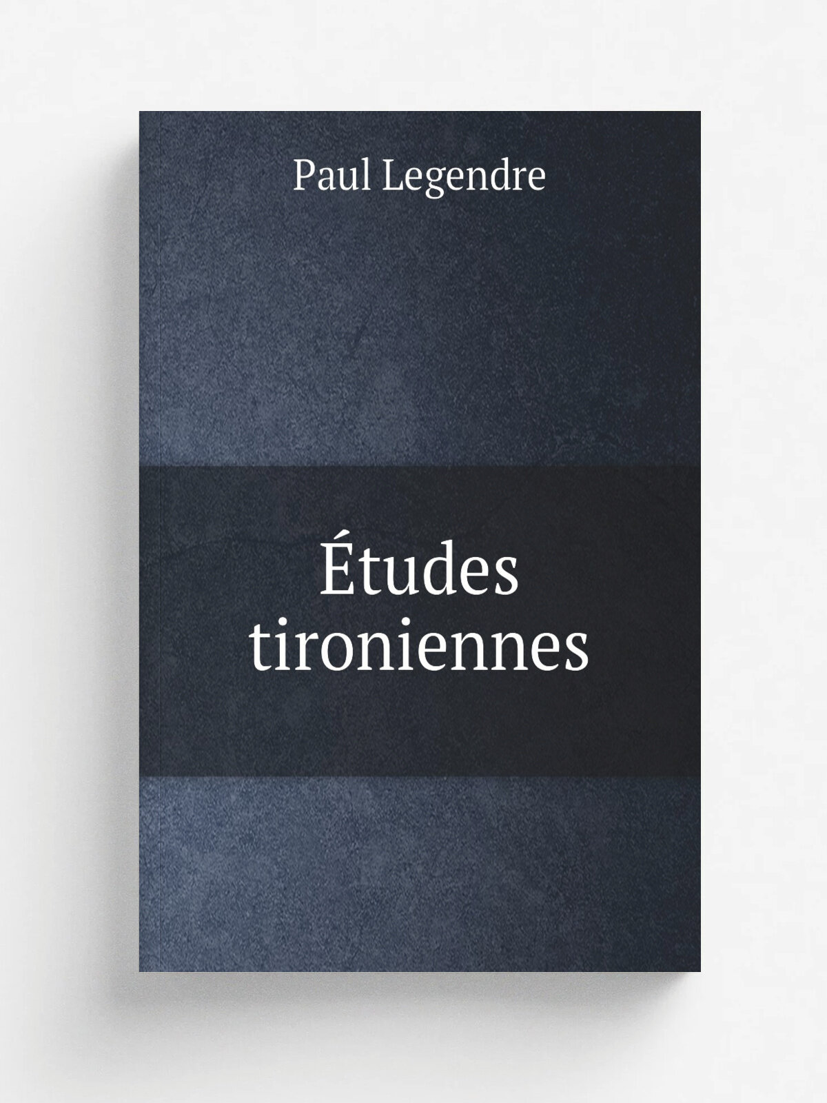 . tudes tironiennes | Paul Legendre | 1907 | Paris : H. Champion | Репринт