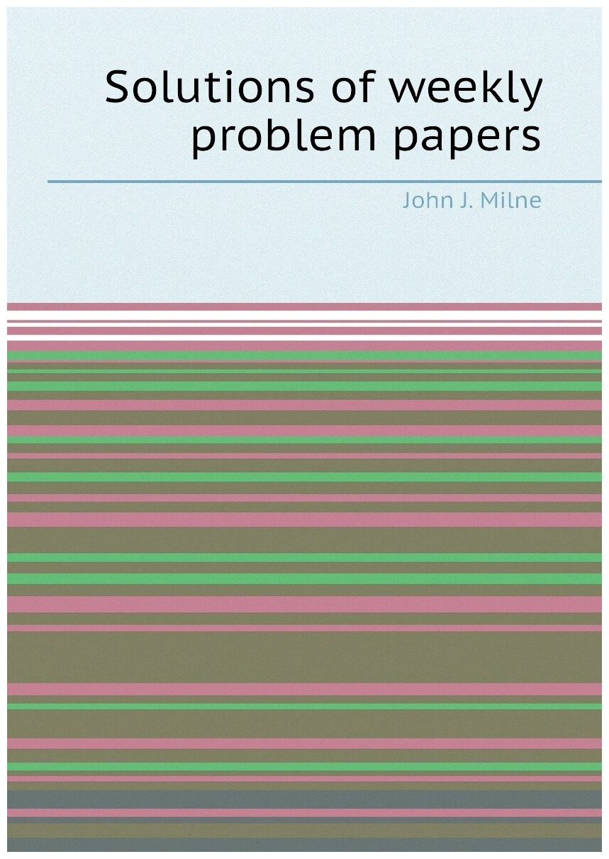 Solutions of weekly problem papers