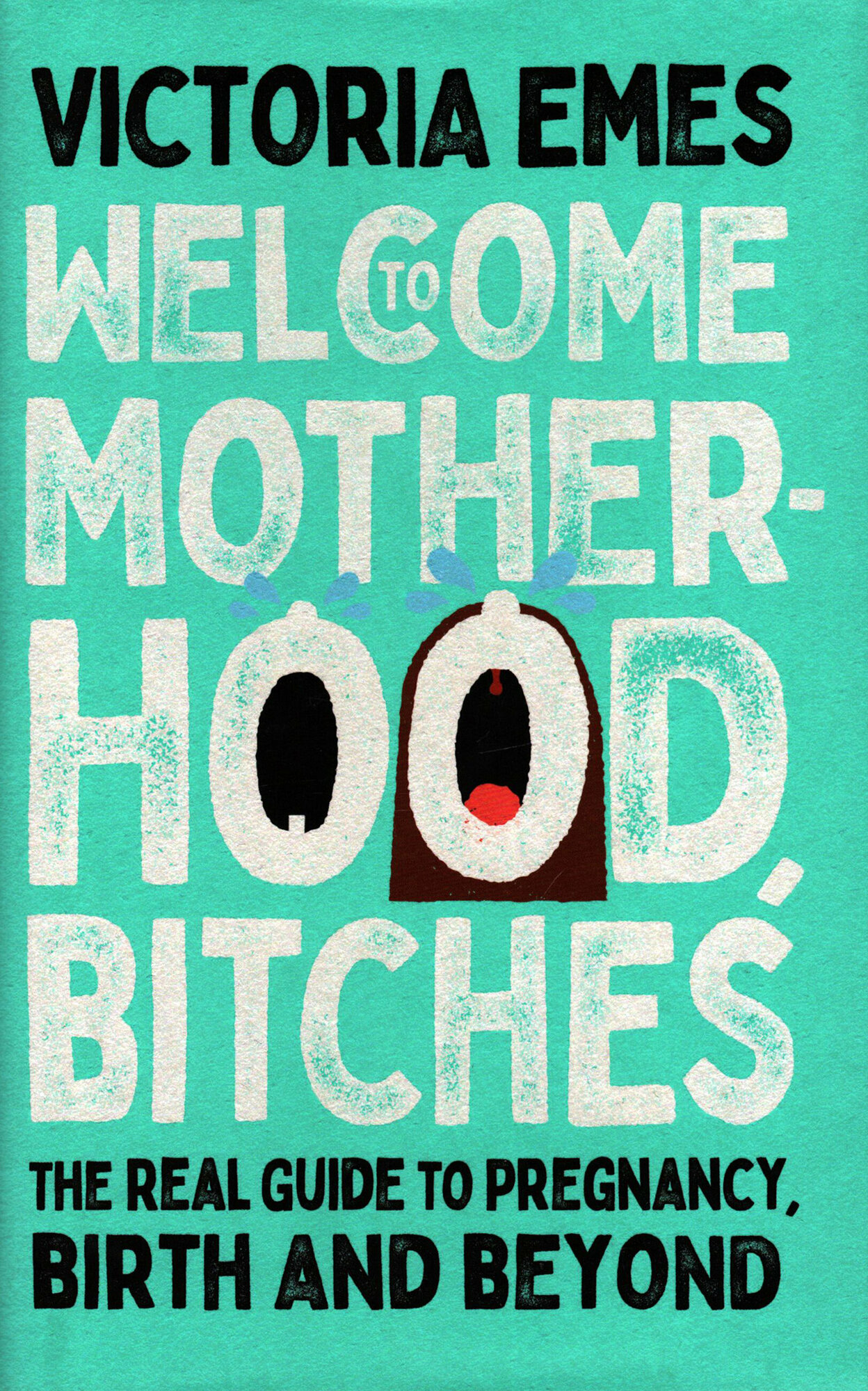 Welcome to Motherhood, Bitches. The Real Guide to Pregnancy, Birth and Beyond / Книга на Английском