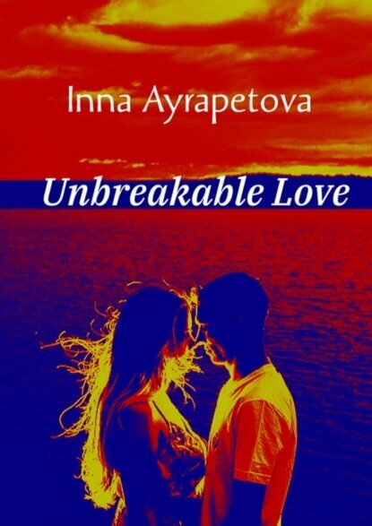 Unbreakable Love [Цифровая книга]