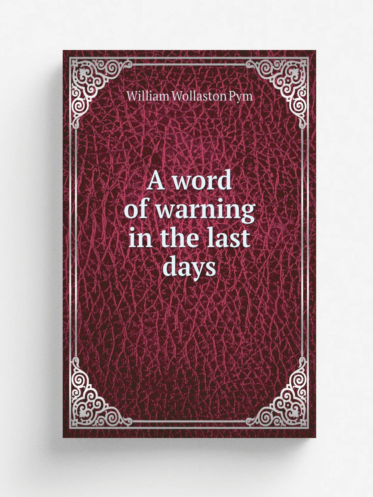 A word of warning in the last days | William Wollaston Pym | 1841 | Репринт