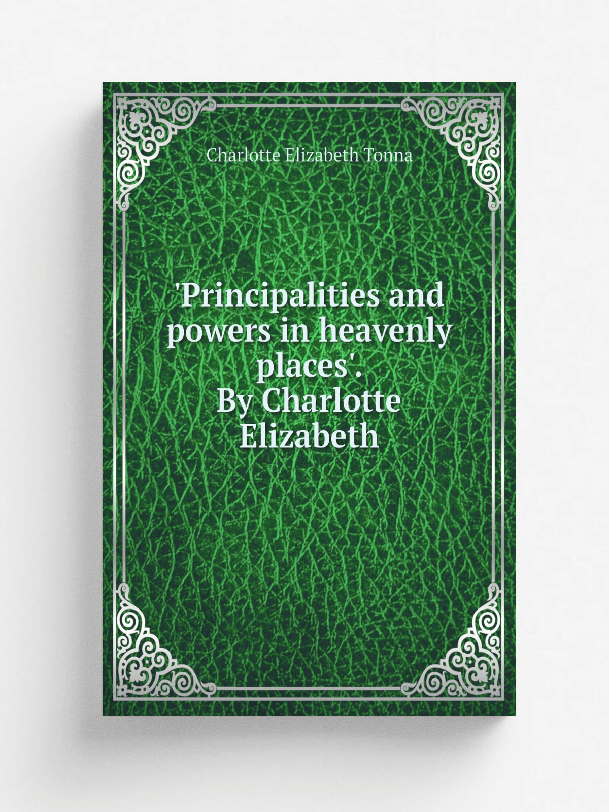 'Principalities and powers in heavenly places'. By Charlotte Elizabeth | Charlotte Elizabeth Tonna | 1842 | Репринт
