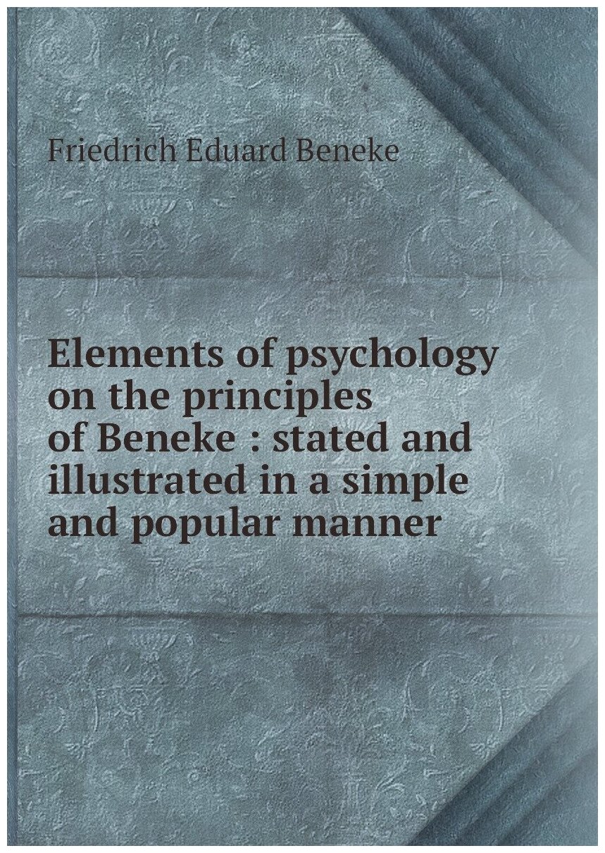 Elements of psychology on the principles of Beneke : stated and illustrated in a simple and popular manner