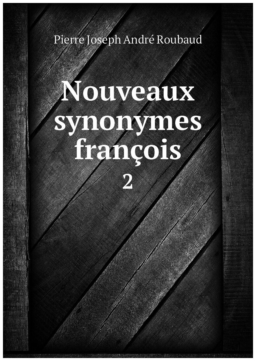 Nouveaux synonymes françois. 2