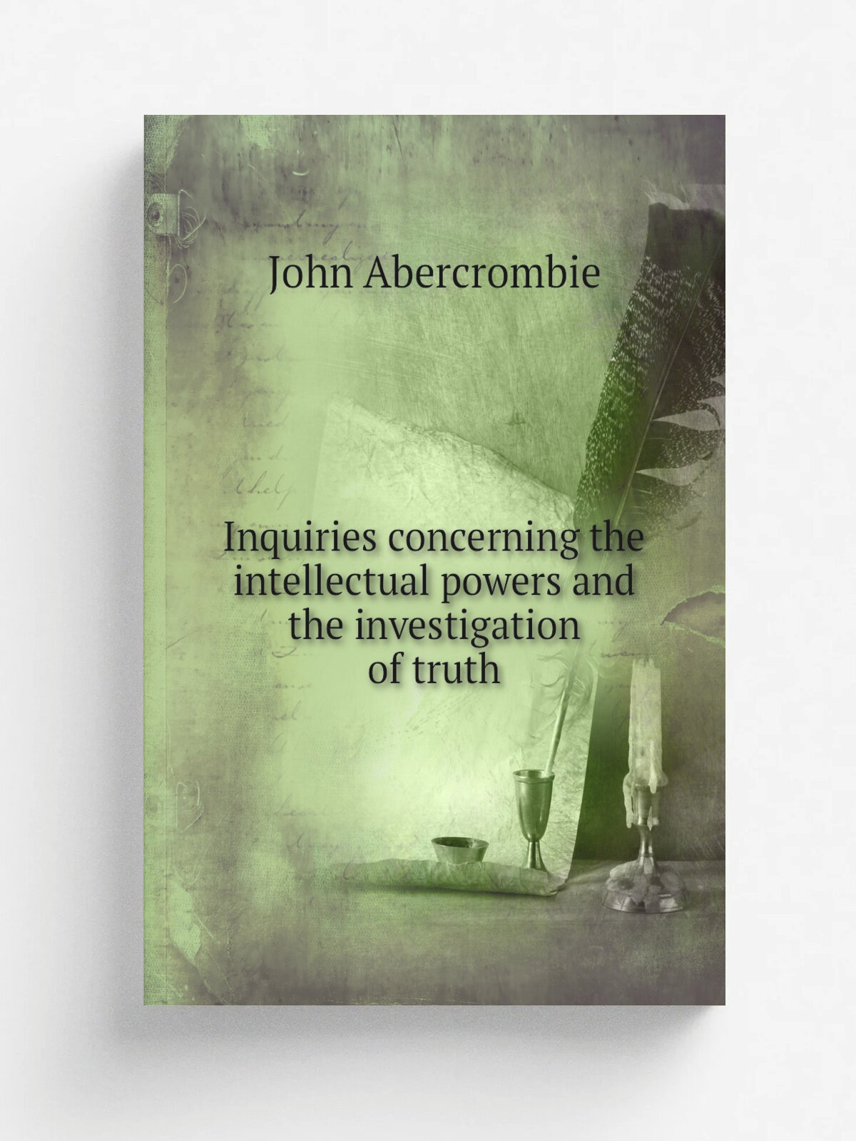 Inquiries concerning the intellectual powers and the investigation of truth