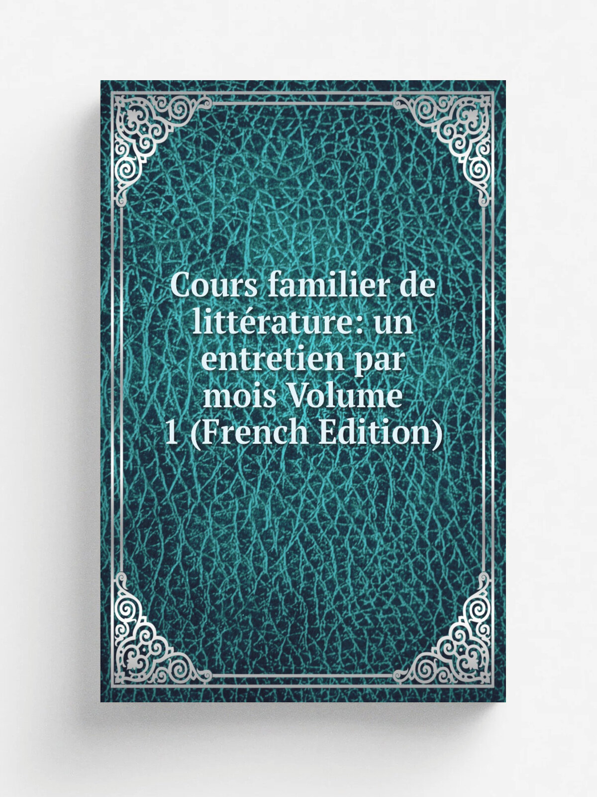 Cours familier de litt.rature: un entretien par mois Volume 1 (French Edition) | Репринт
