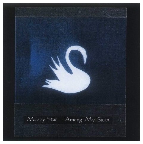 Компакт-Диски, Capitol Records, MAZZY STAR - Among My Swan (CD)