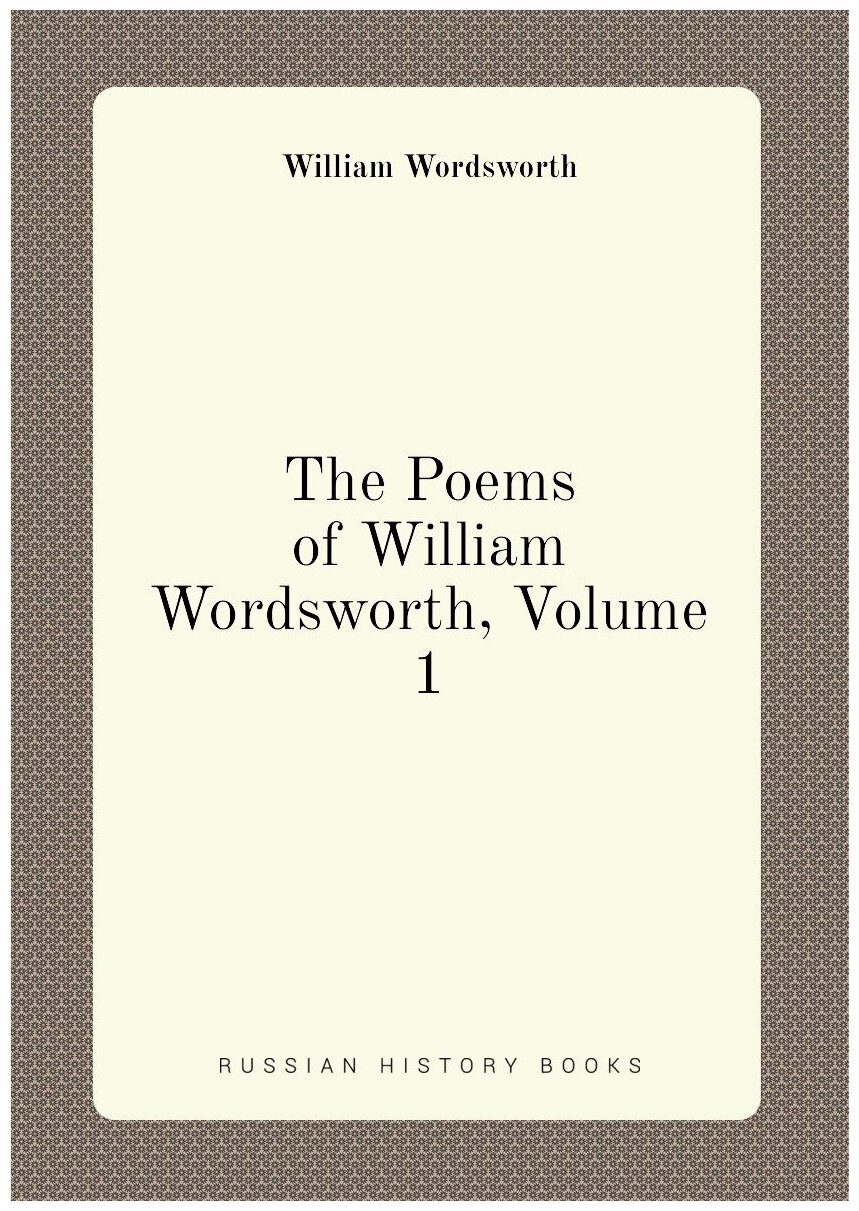 The Poems of William Wordsworth, Volume 1