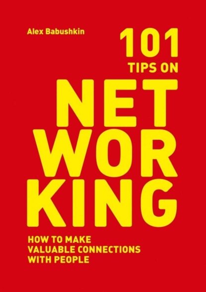 101 tips on networking. How to make valuable connections with people [Цифровая книга]