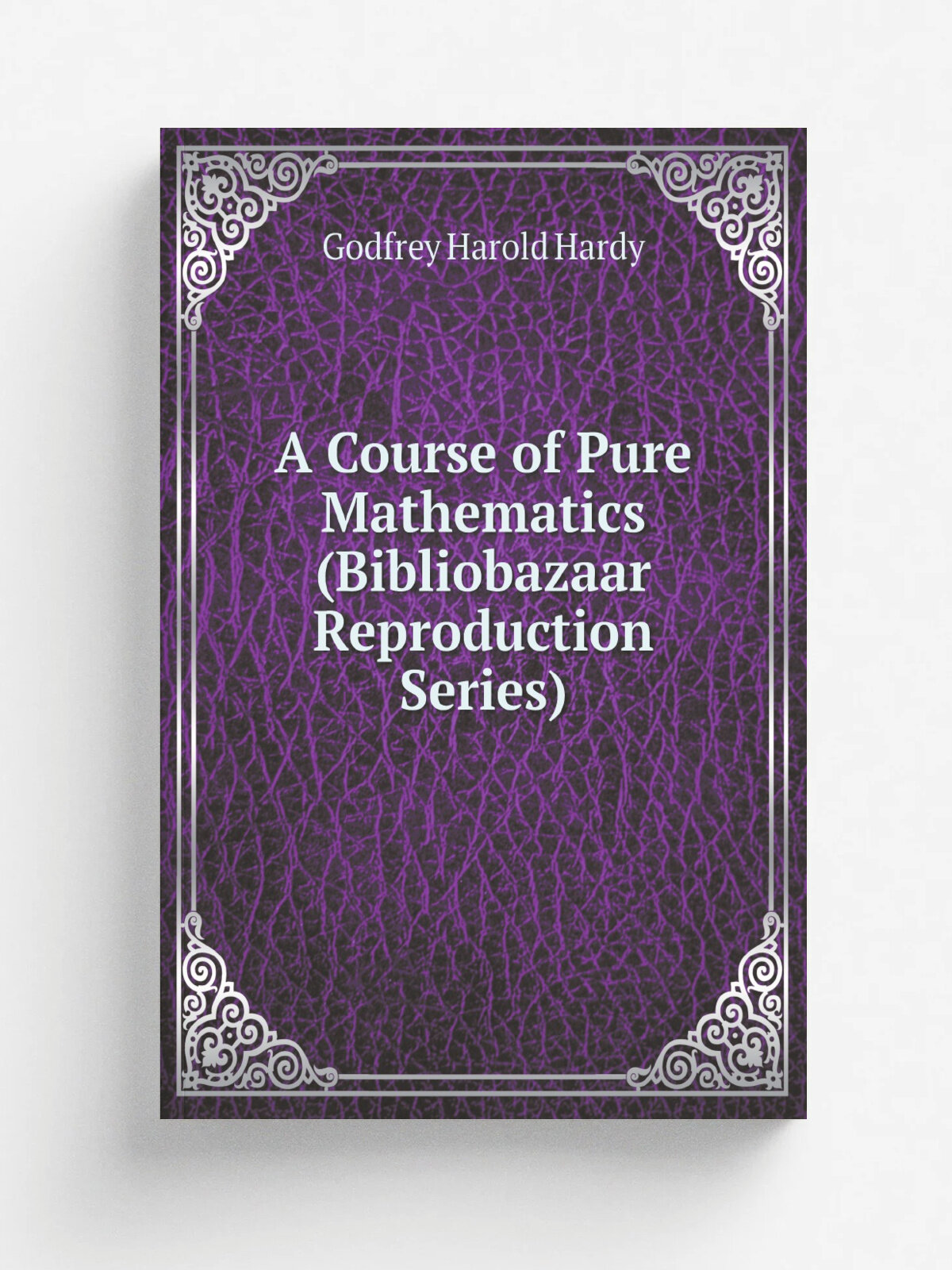 A Course of Pure Mathematics (Bibliobazaar Reproduction Series)