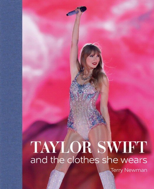 Terry Newman "Taylor Swift : And the Clothes She Wears"