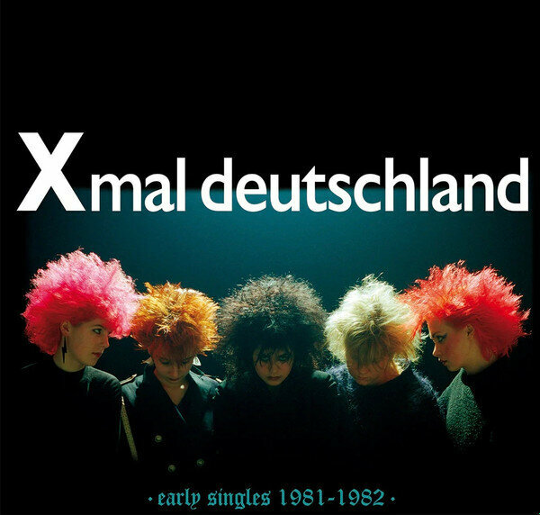X MAL DEUTSCHLAND Early Singles