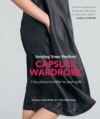 Sewing Your Perfect Capsule Wardrobe / Cadwallader A. (книга на английском)