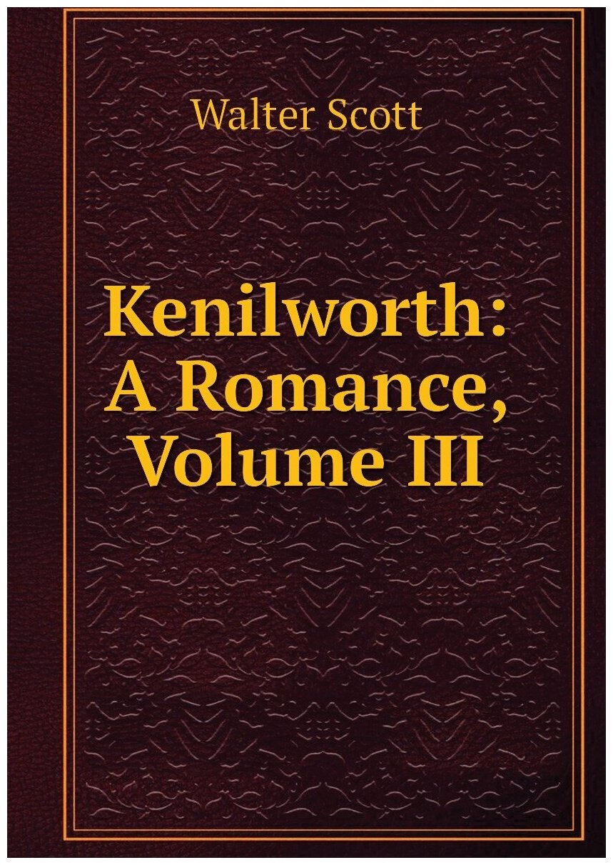 Kenilworth: A Romance, Volume III