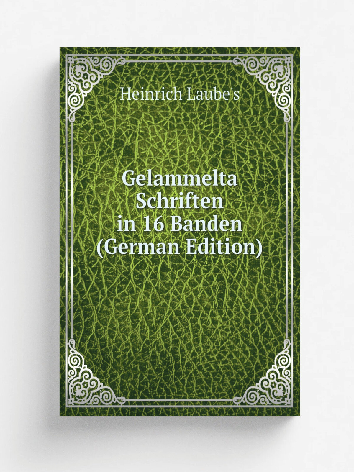 Gelammelta Schriften in 16 Banden (German Edition) | Heinrich Laube's | Репринт