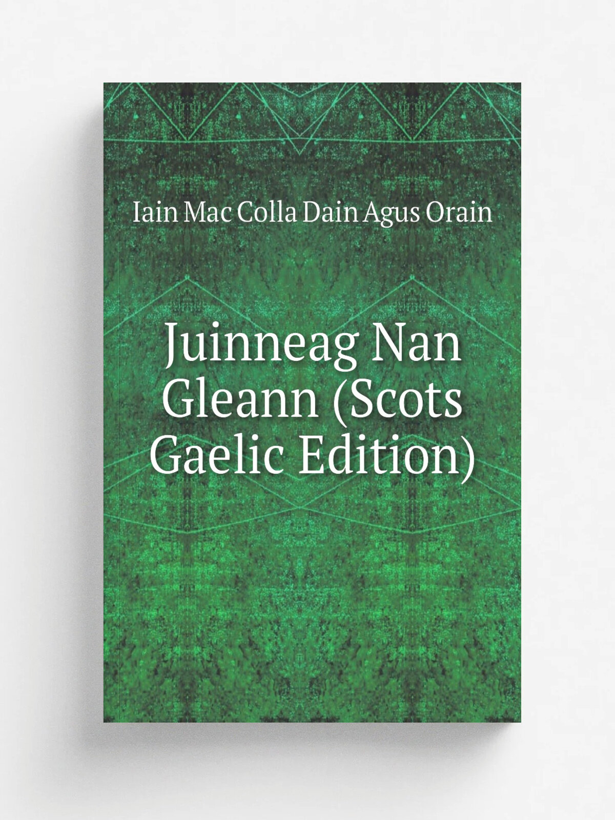 Juinneag Nan Gleann (Scots Gaelic Edition) | Iain Mac Colla Dain Agus Orain | Репринт