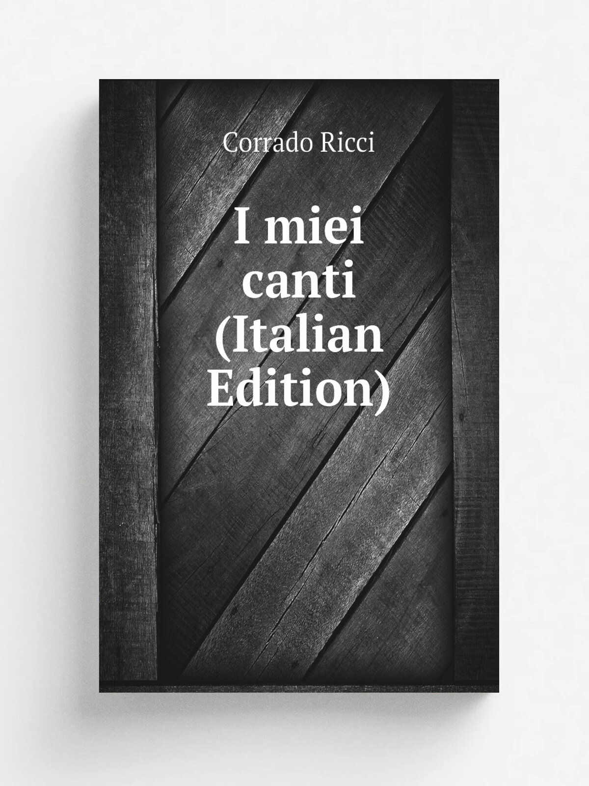 I miei canti (Italian Edition) | Corrado Ricci | Репринт