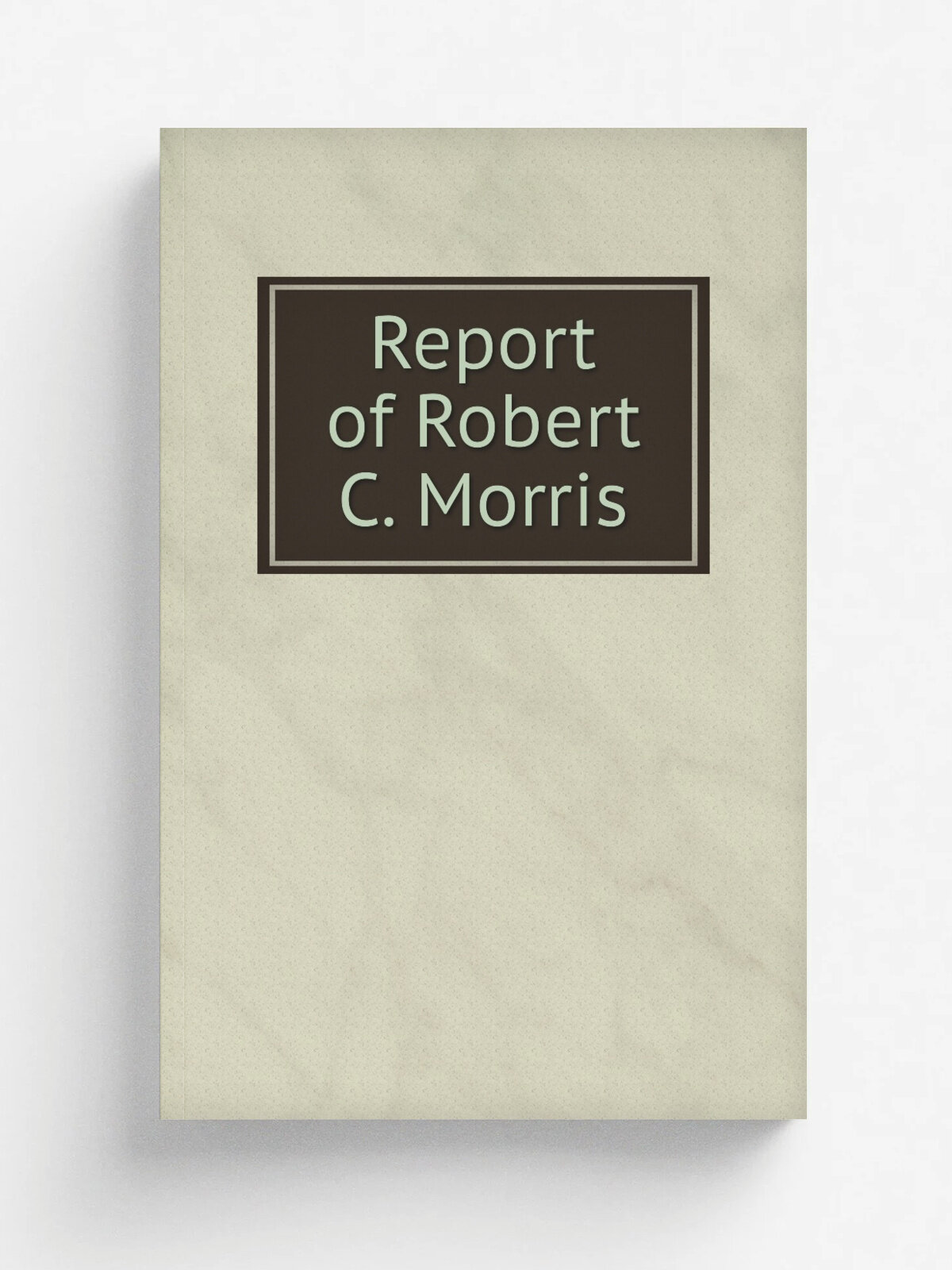 Report of Robert C. Morris | Репринт