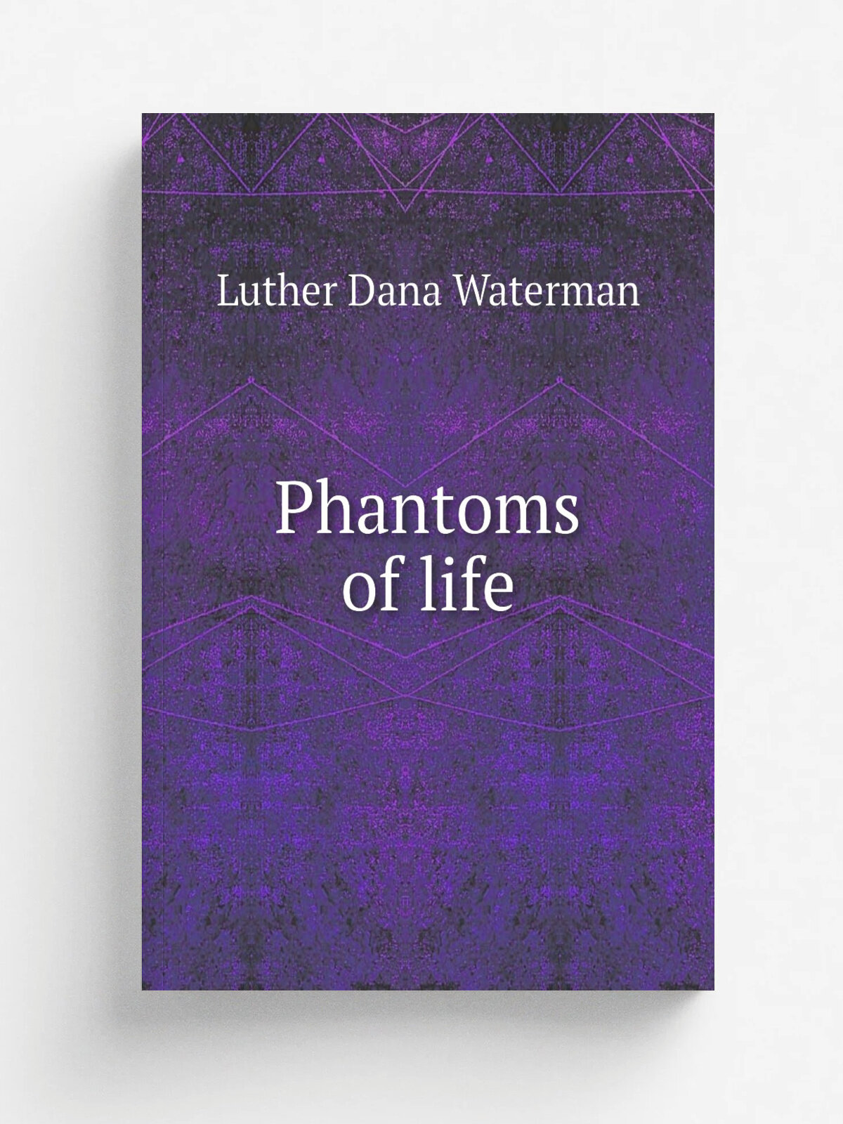 Phantoms of life | Luther Dana Waterman | 1922 | Chicago, The Libby company | Репринт