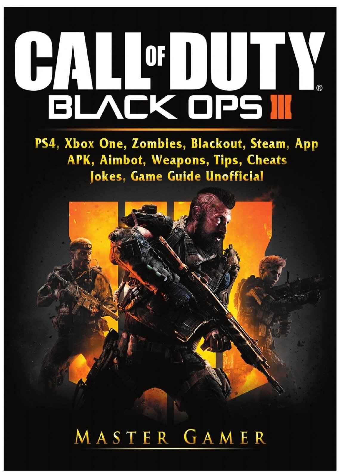 Call of Duty Black Ops 4, PS4, Xbox One, Zombies, Blackout, Steam, App, APK, Aimbot, Weapons, Tips, Cheats, Jokes, Game Guide Unofficial
