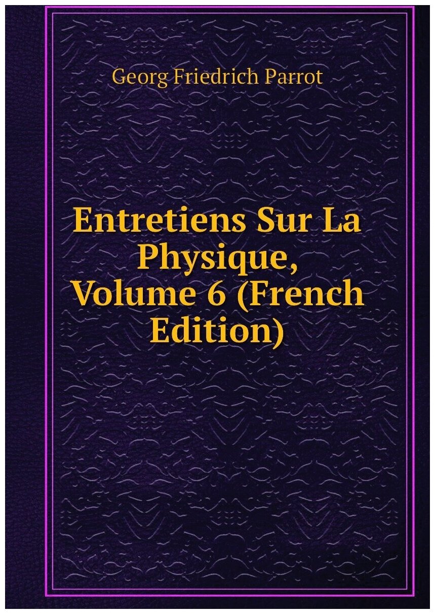 Entretiens Sur La Physique, Volume 6 (French Edition)