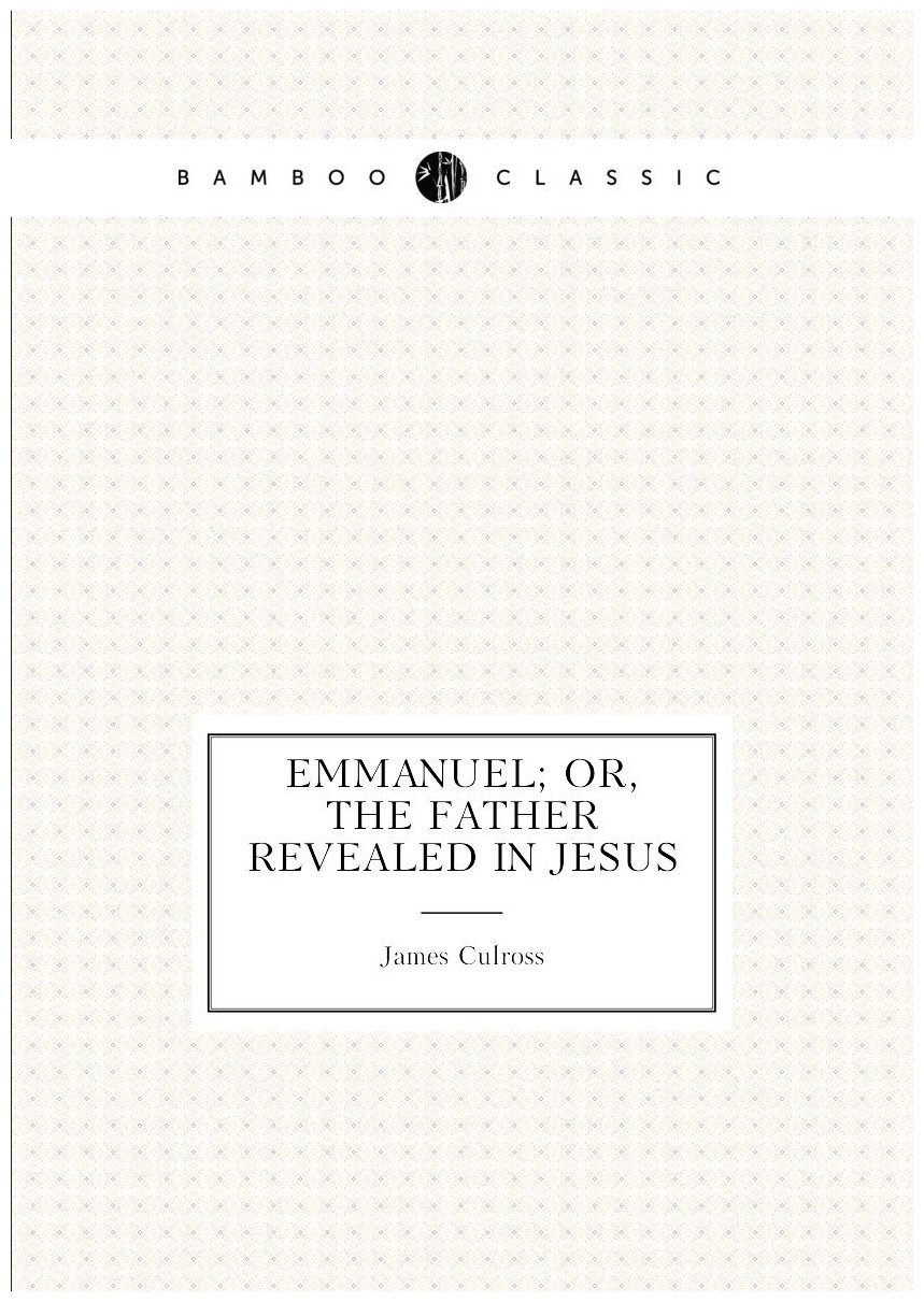 Emmanuel; or, The Father revealed in Jesus