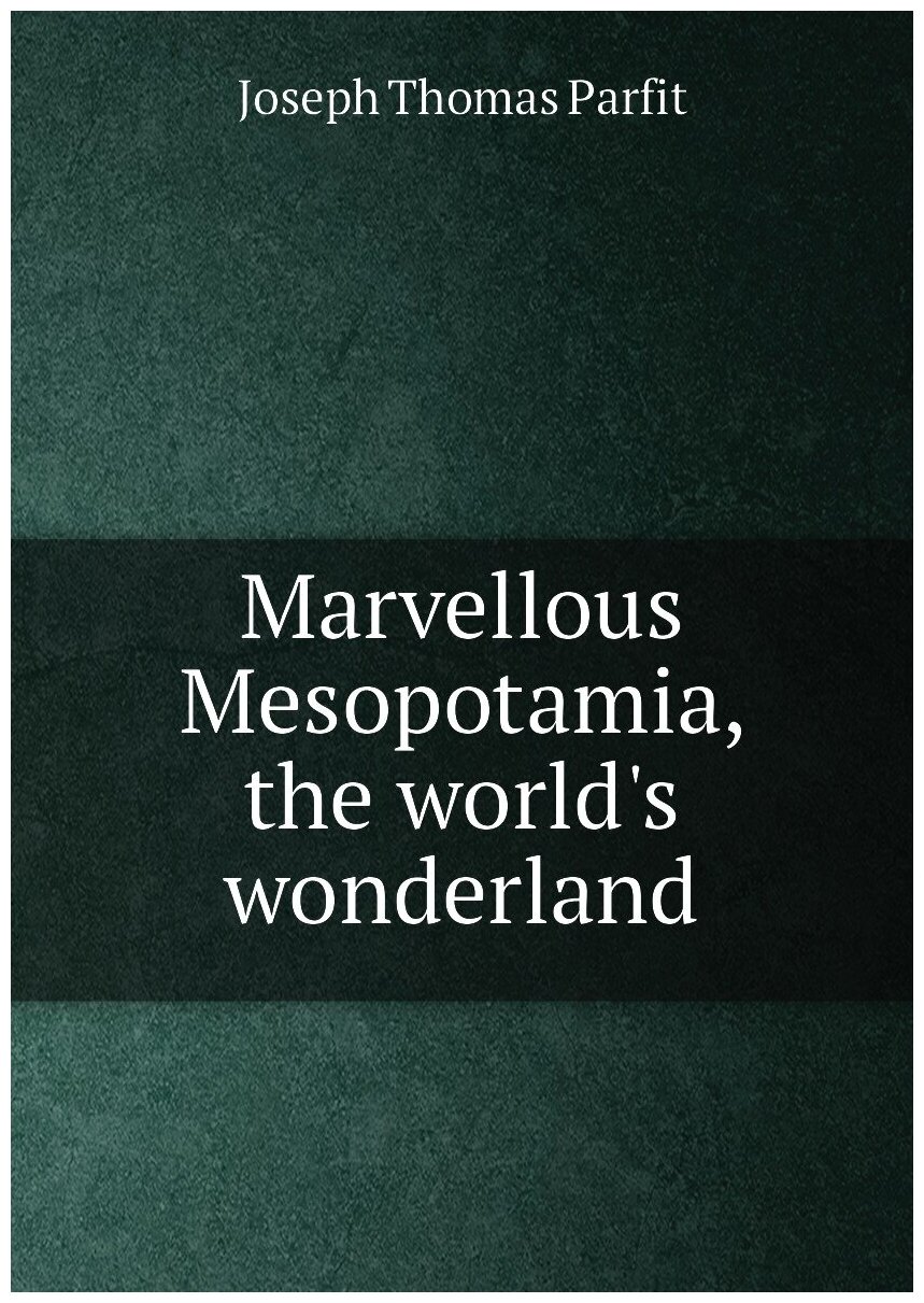 Marvellous Mesopotamia, the world's wonderland