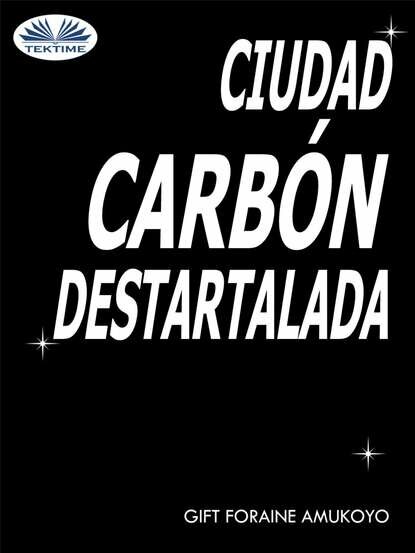Ciudad Carbón Destartalada [Цифровая книга]