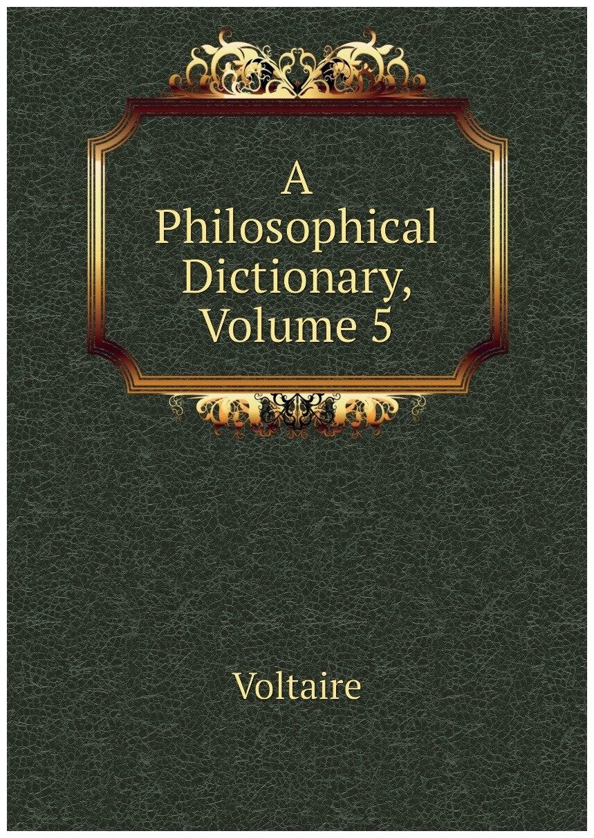 A Philosophical Dictionary, Volume 5