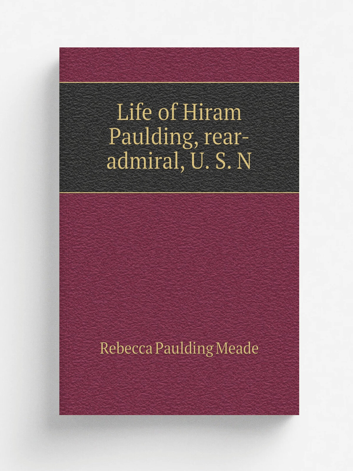 Life of Hiram Paulding, rear-admiral, U. S. N