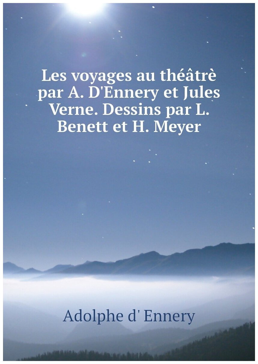 Les voyages au th. tr. par A. D'Ennery et Jules Verne. Dessins par L. Benett et H. Meyer