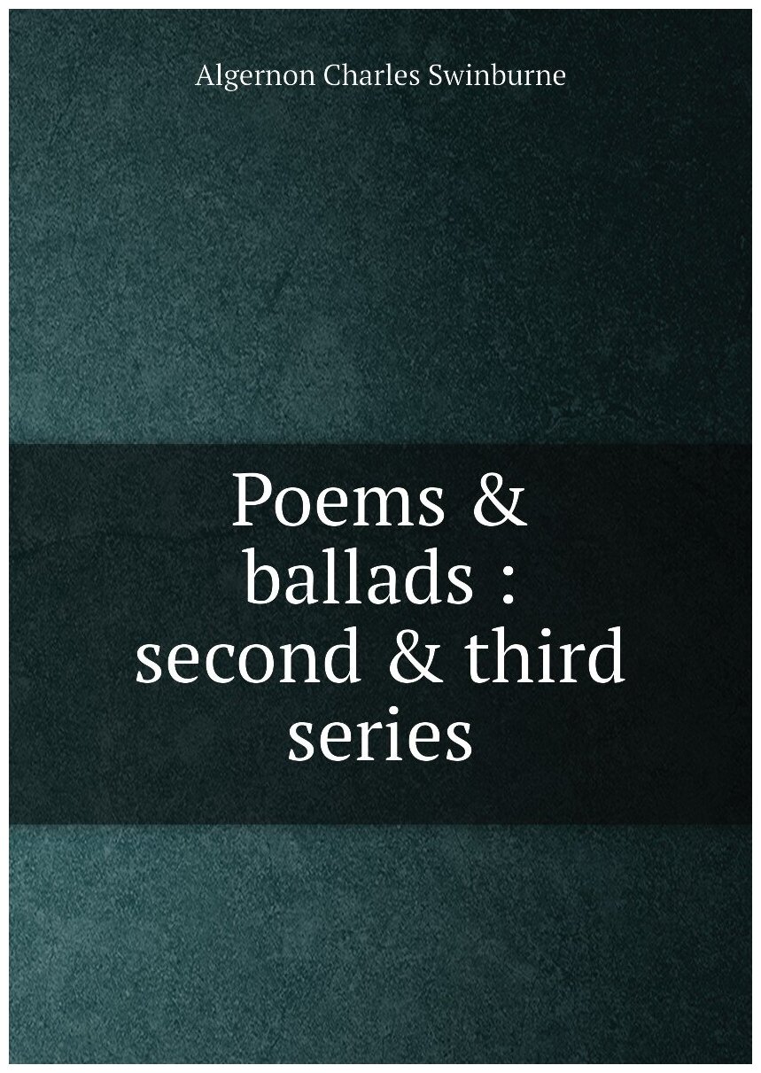 Poems & ballads : second & third series | Algernon Charles Swinburne | 1902 | Portland, Me. : T.B. Mosher | Репринт — фото 1