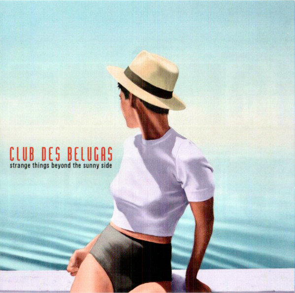 Club Des Belugas - Strange Things Beyond The Sunny Side (CD-Audio Russia, 2020)