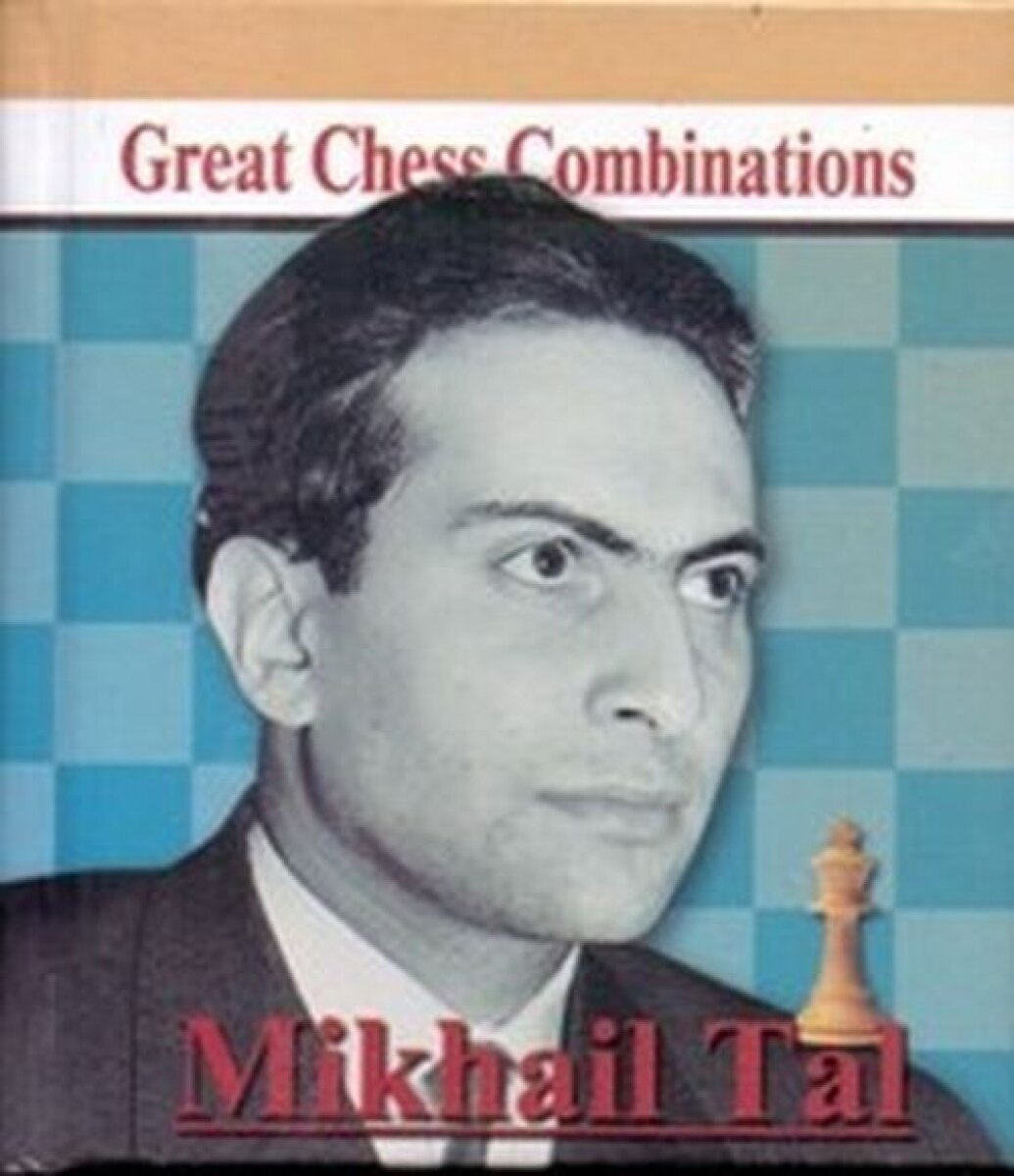Mikhail Tal. Great Chess Combinations / Михаил Таль. Лучшие шахматные комбинации