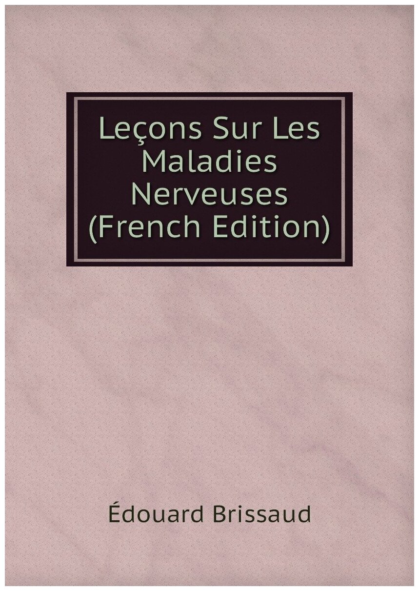 Leçons Sur Les Maladies Nerveuses (French Edition)