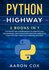 Python Highway: 2 Books in 1: The Fastest Way for Beginners to Learn Python Prog...