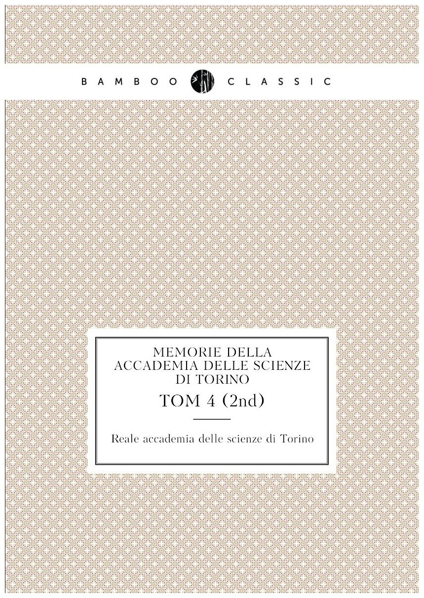 Memorie della Accademia delle Scienze di Torino. TOM 4 (2nd)
