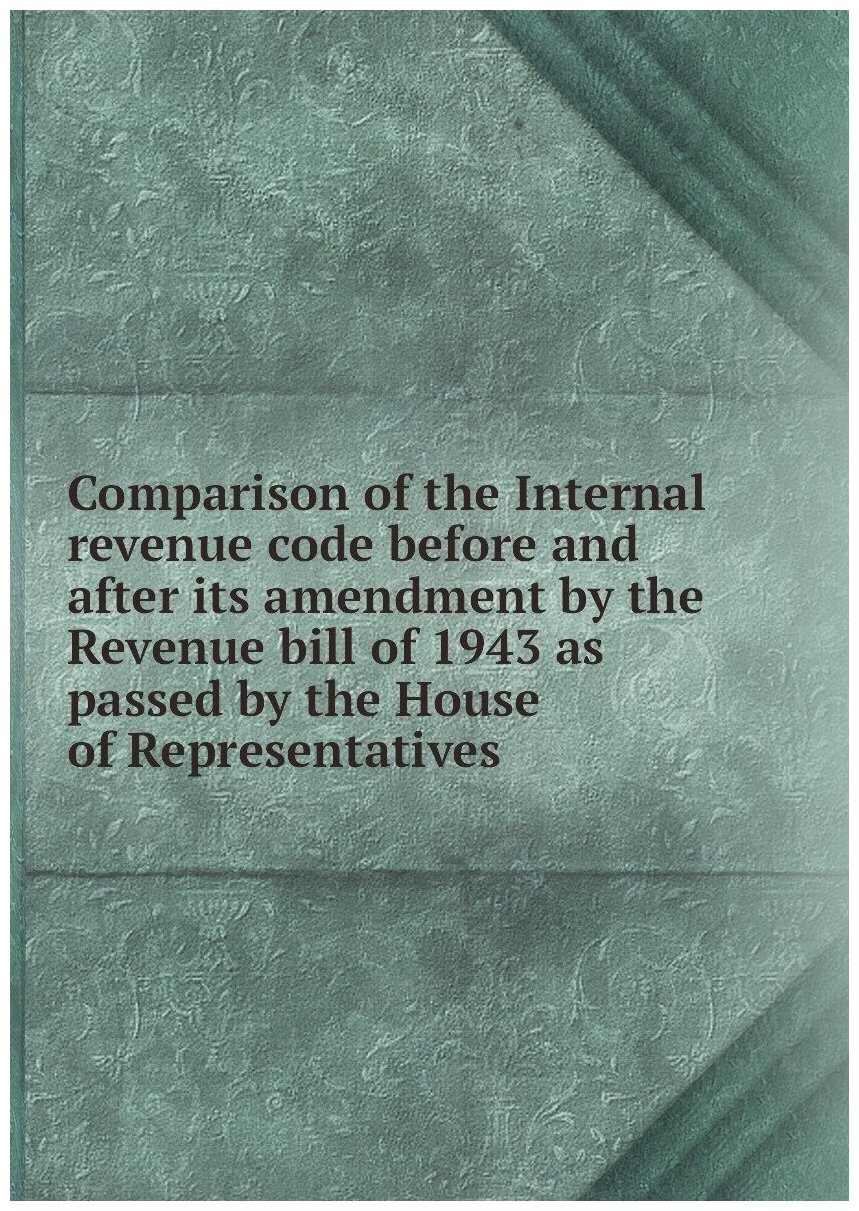 Comparison of the Internal revenue code before and after its amendment ...