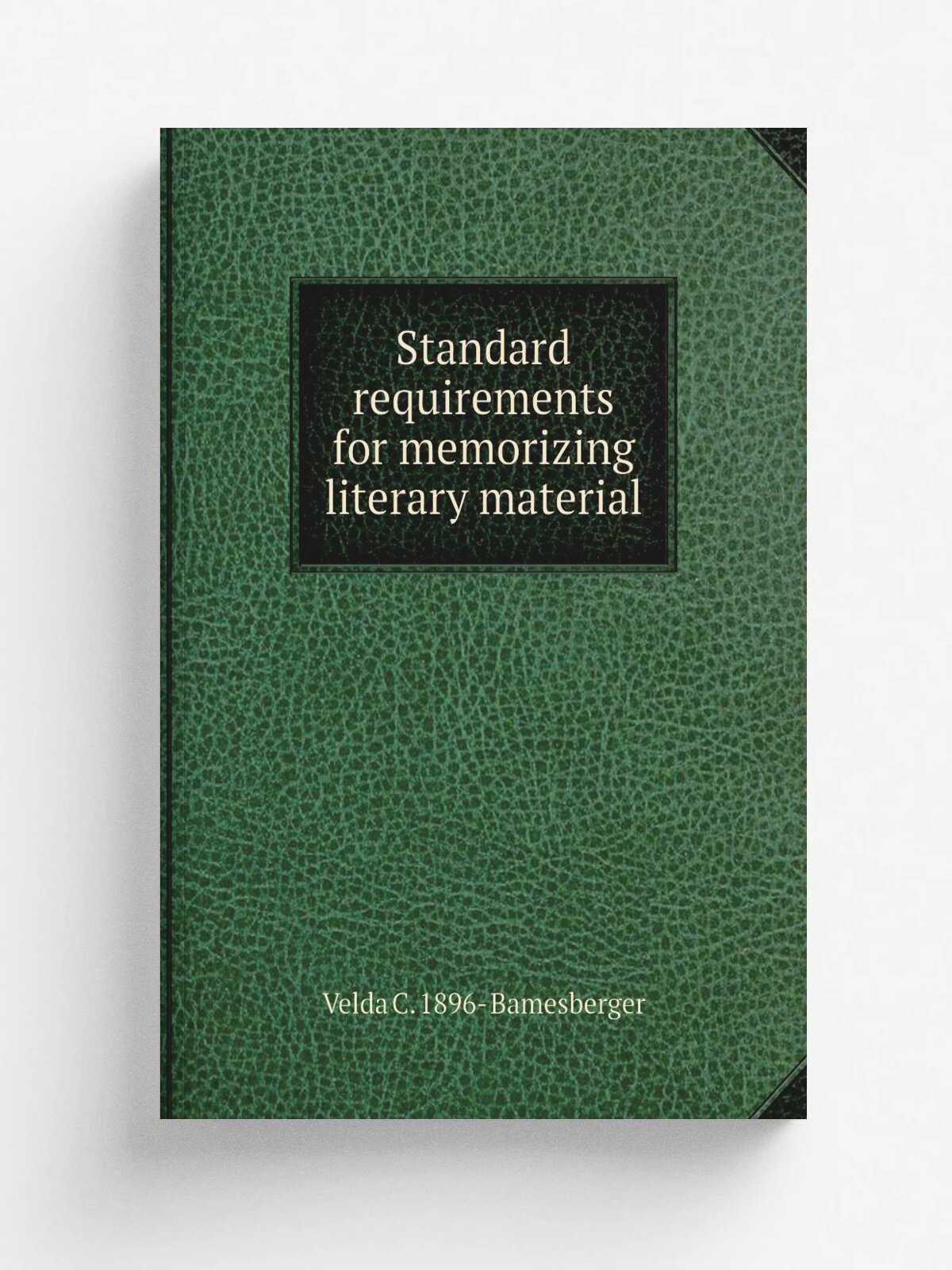 Standard requirements for memorizing literary material | Velda C. 1896- Bamesberger | Репринт