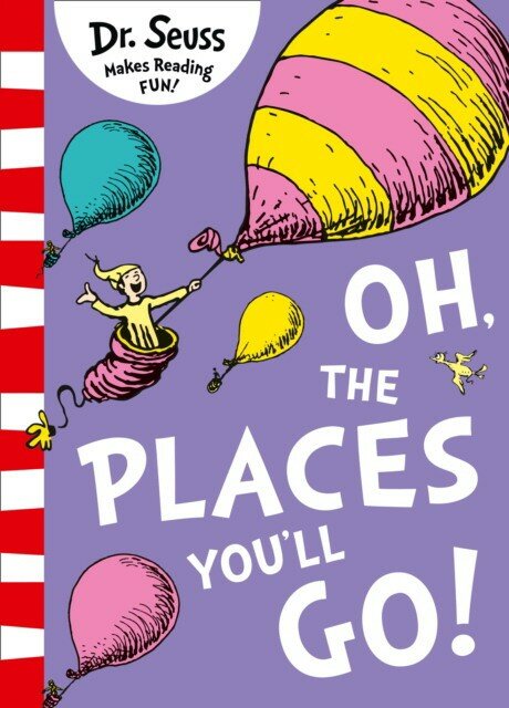 Dr Seuss "Oh, the places you`ll go!"