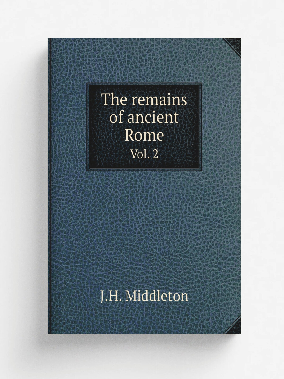 The remains of ancient Rome. Vol. 2