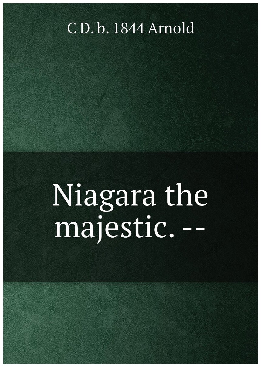 Niagara the majestic. --