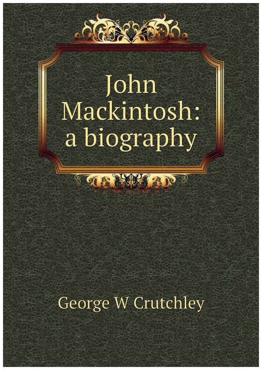 John Mackintosh: a biography