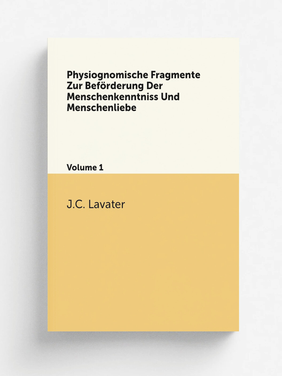 Physiognomische Fragmente Zur Bef.rderung Der Menschenkenntniss Und Menschenliebe. Volume 1