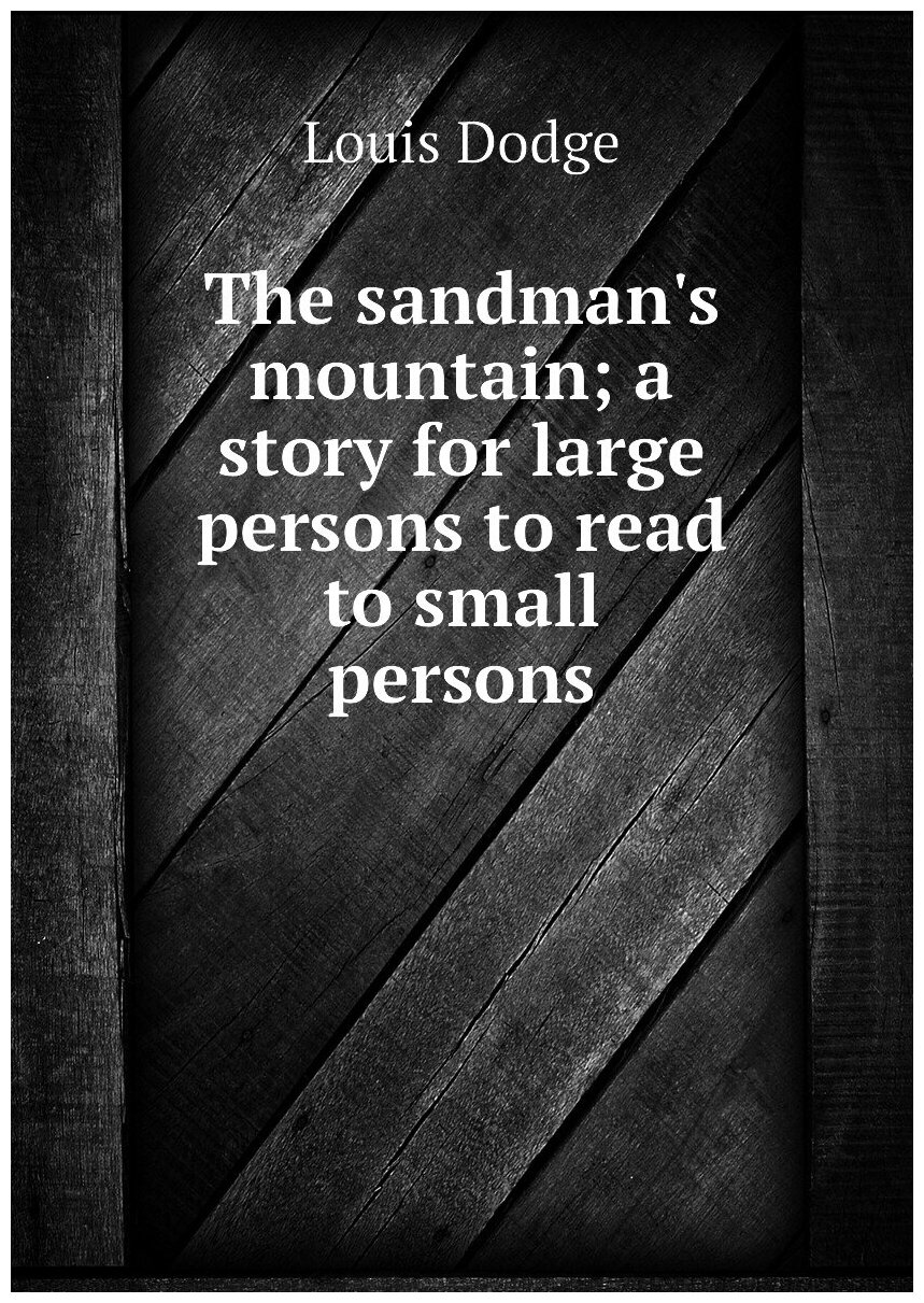 The sandman's mountain; a story for large persons to read to small persons