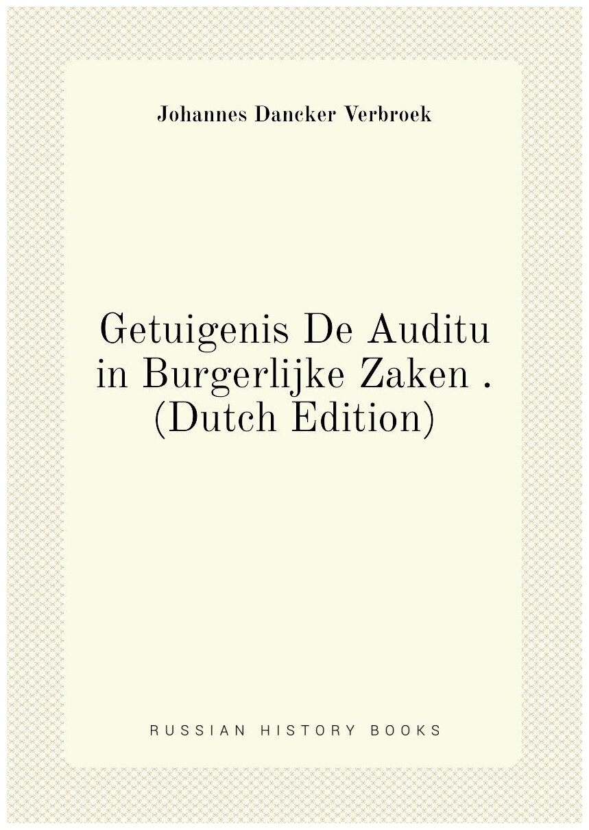 Getuigenis De Auditu in Burgerlijke Zaken . (Dutch Edition)