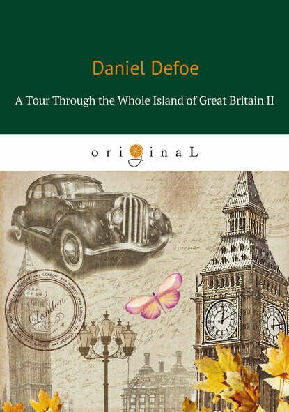 A Tour Through the Whole Island of Great Britain II [Цифровая книга]