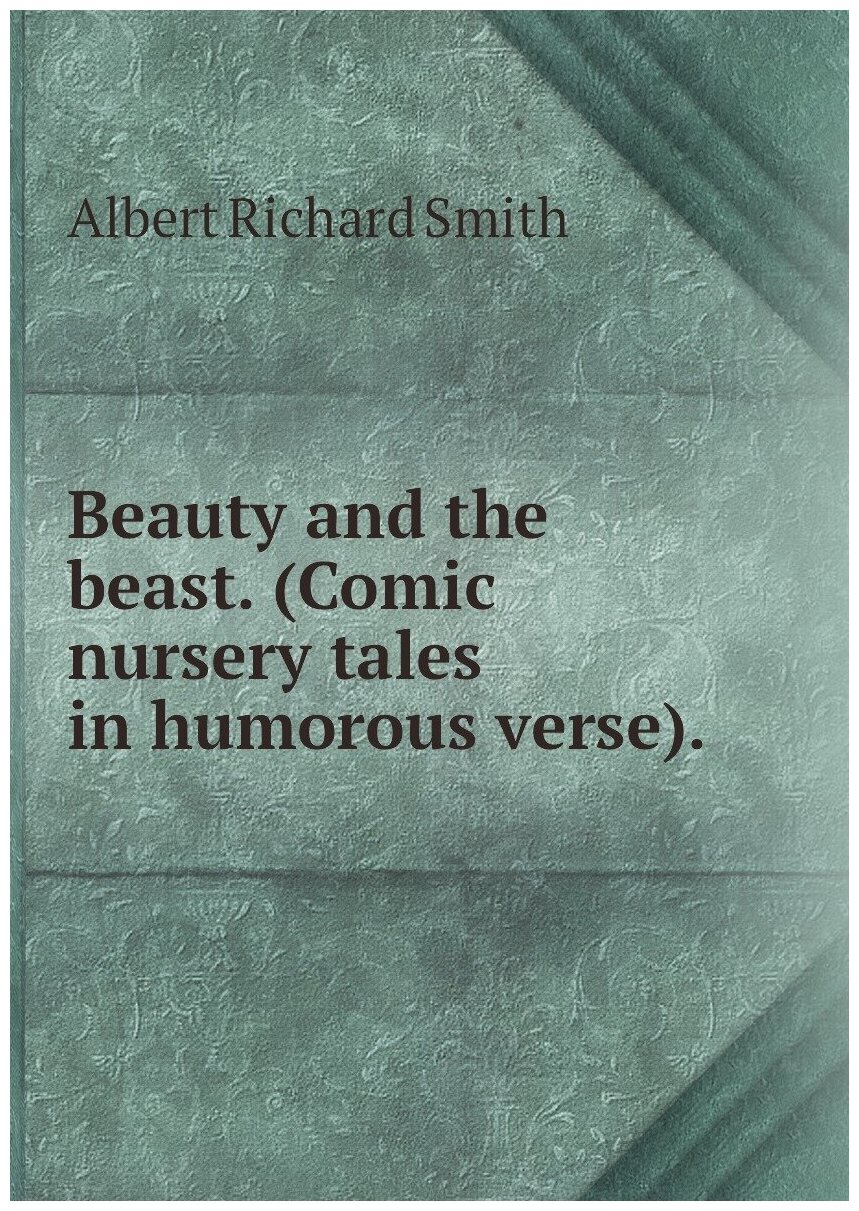 Beauty and the beast. (Comic nursery tales in humorous verse).